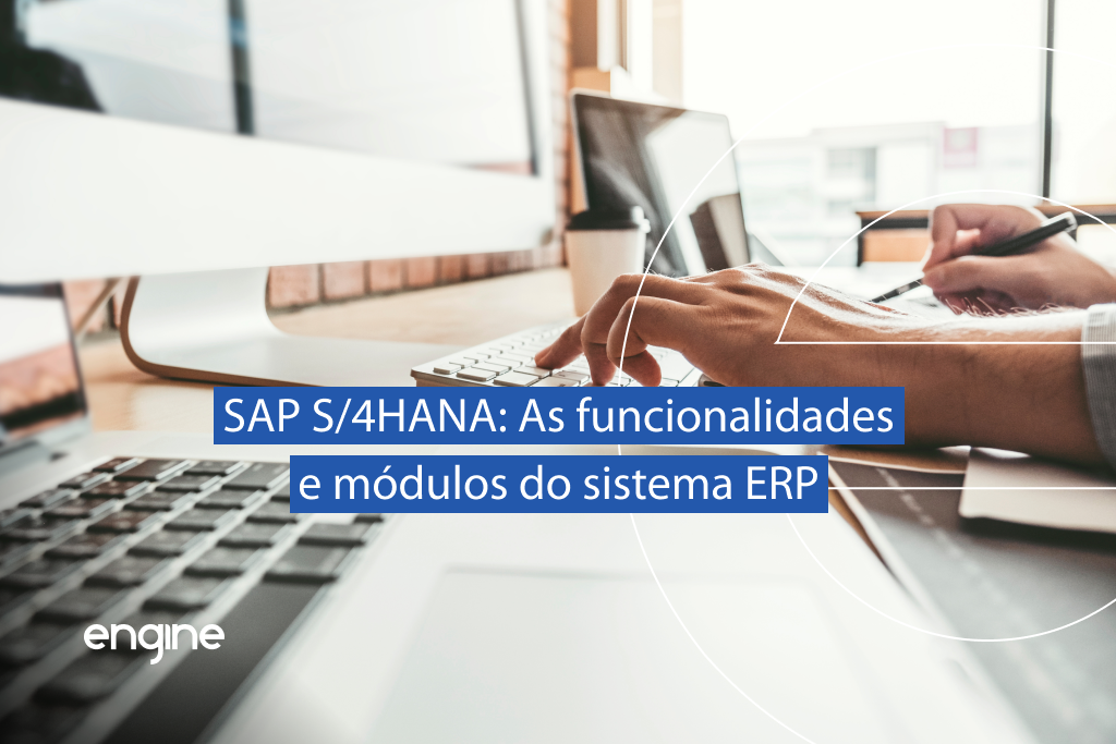 SAP S/4HANA: As funcionalidades e módulos do sistema ERP
